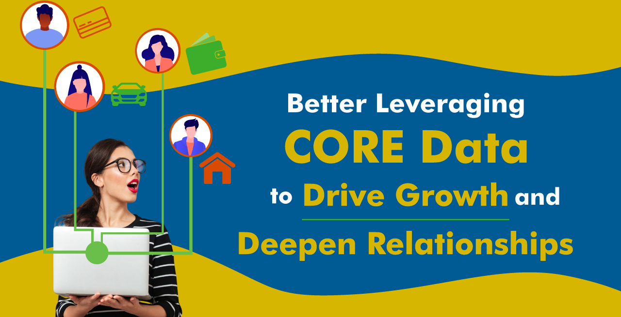 Better Leveraging CORE Data to Drive Growth and Deepen Relationships